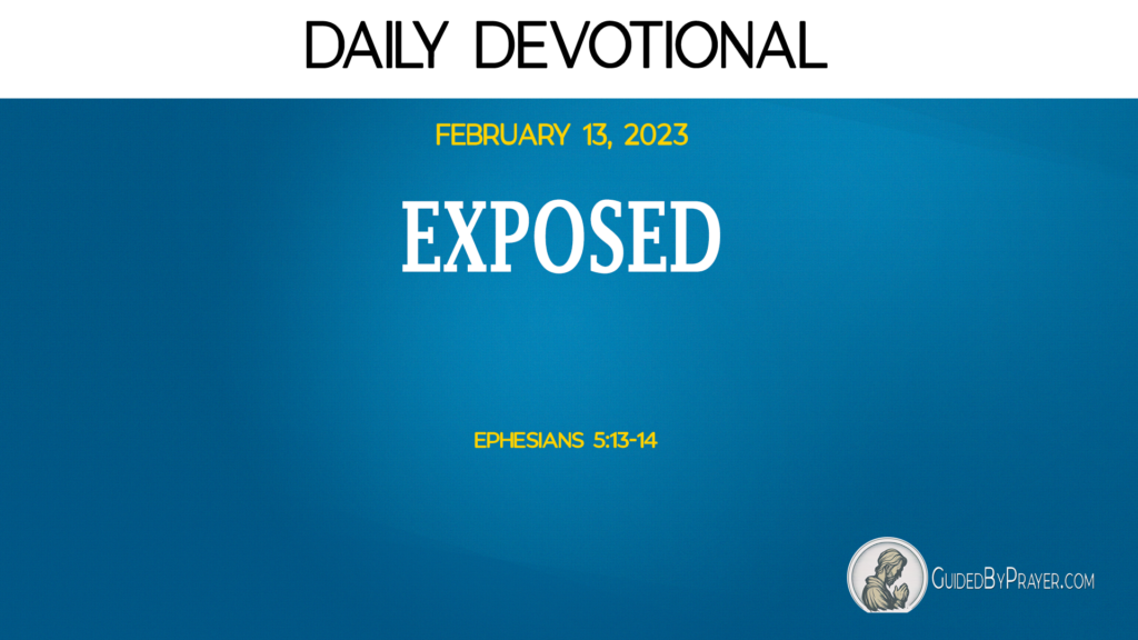 Daily Devotional - Ephesians 5:13-14 - February 13, 2023 - Guided by Prayer