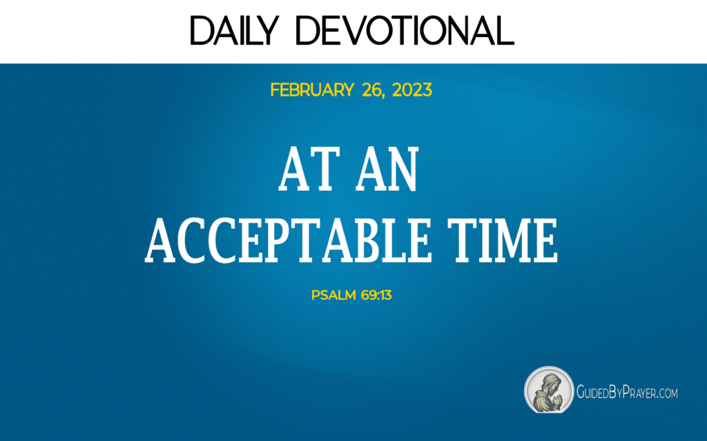 Daily Devotional - Psalm 69:13 - February 26, 2023 - Guided by Prayer
