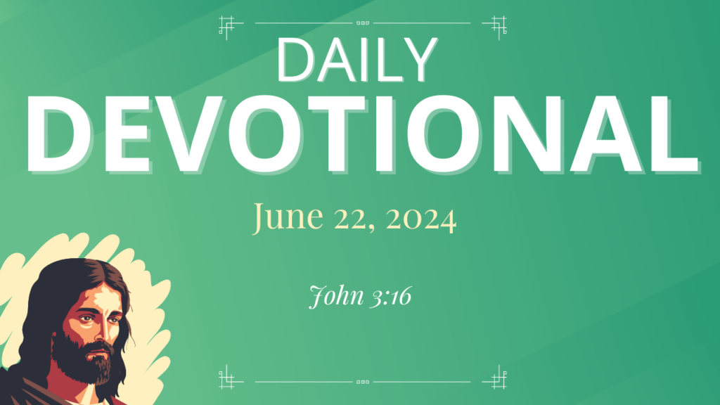 Daily Devotional – John 3:16 – June 22, 2024 - Guided by Prayer